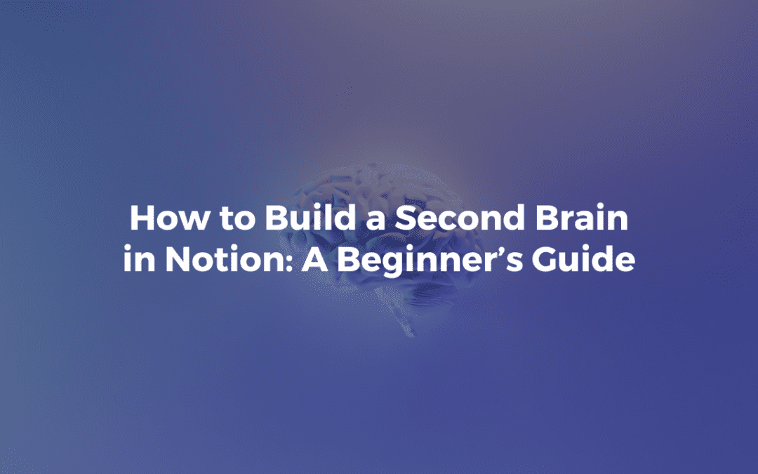 How to Build a Second Brain in Notion: A Beginner’s Guide | Notion List