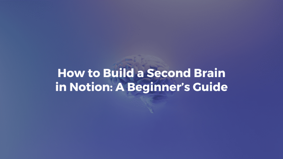 How to Build a Second Brain in Notion: A Beginner’s Guide | Notion List